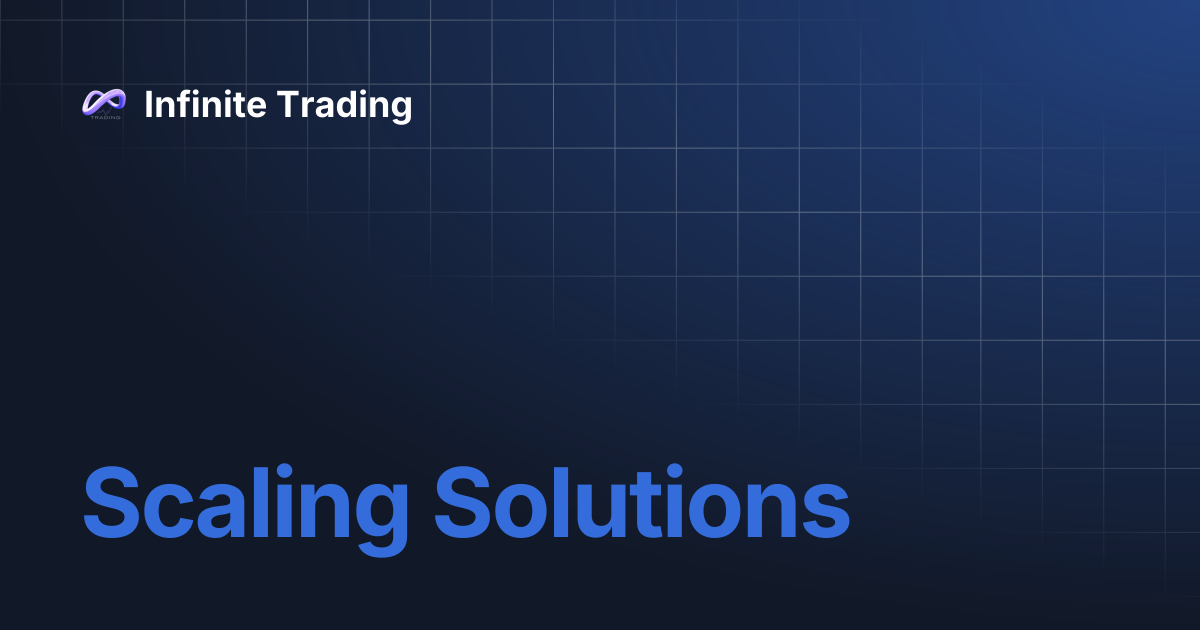 Scaling Solutions | Infinite Trading